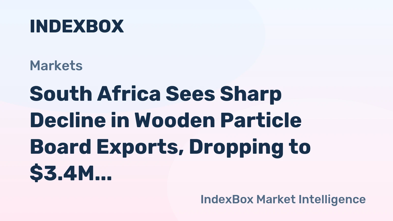 South Africa Sees Sharp Decline in Wooden Particle Board Exports, Dropping to $3.4M in 2023