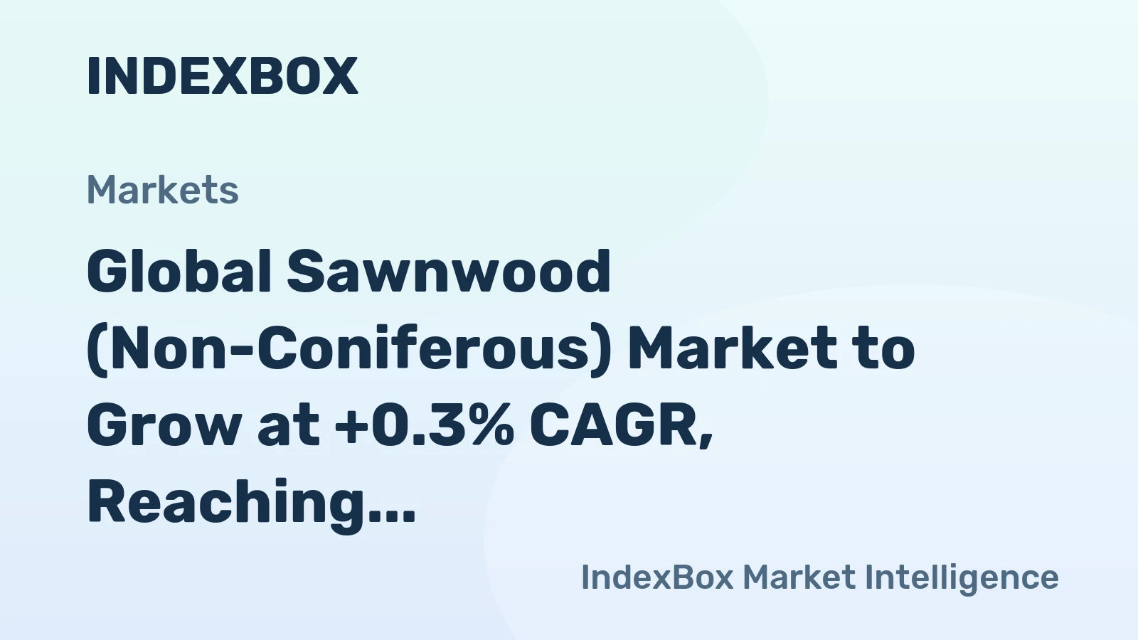Global Sawnwood (Non-Coniferous) Market to Grow at +0.3% CAGR, Reaching $80.7B by 2035