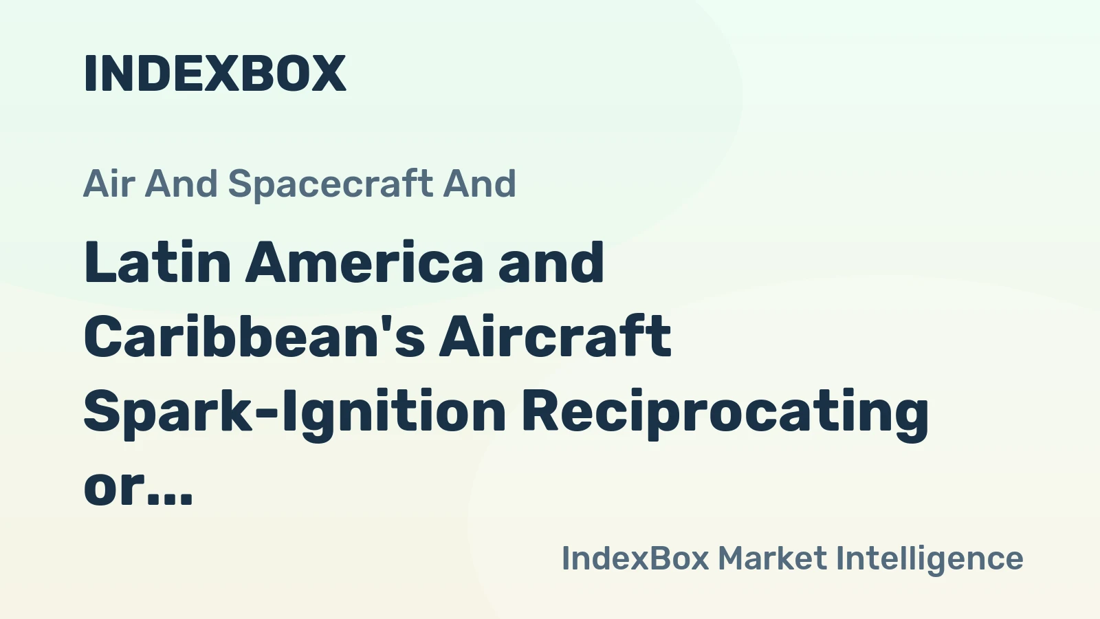 Latin America and Caribbean's Aircraft Spark-Ignition Reciprocating or Rotary Internal Combustion Piston Engines Market to Reach 44K Units and $3.1B Value by 2035