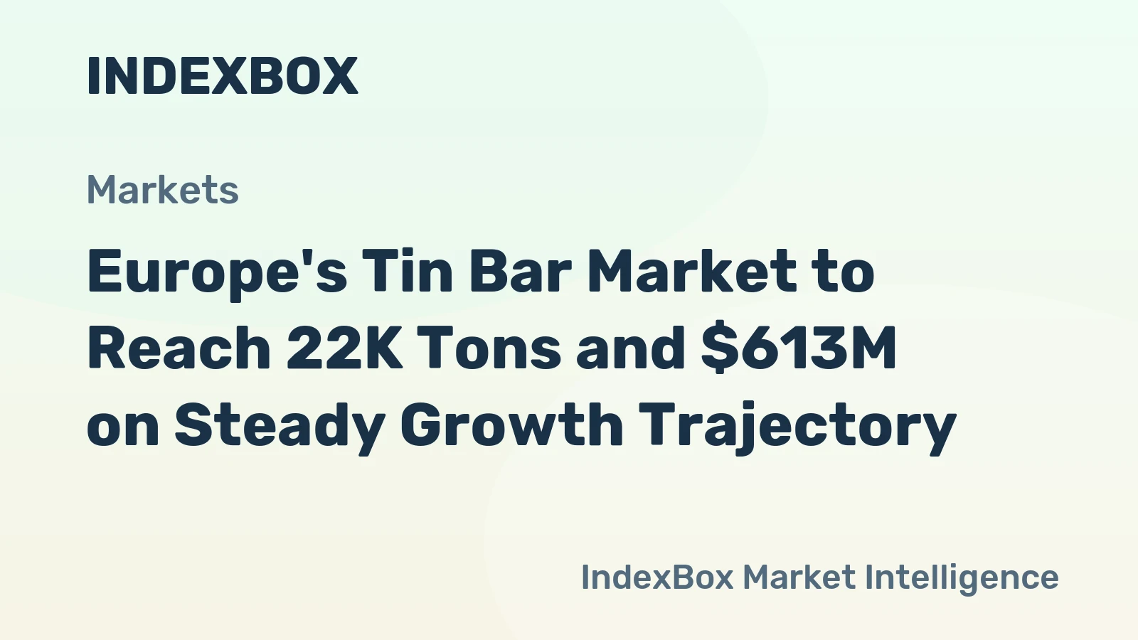 Europe's Tin Bar Market to Reach 22K Tons and $613M on Steady Growth Trajectory