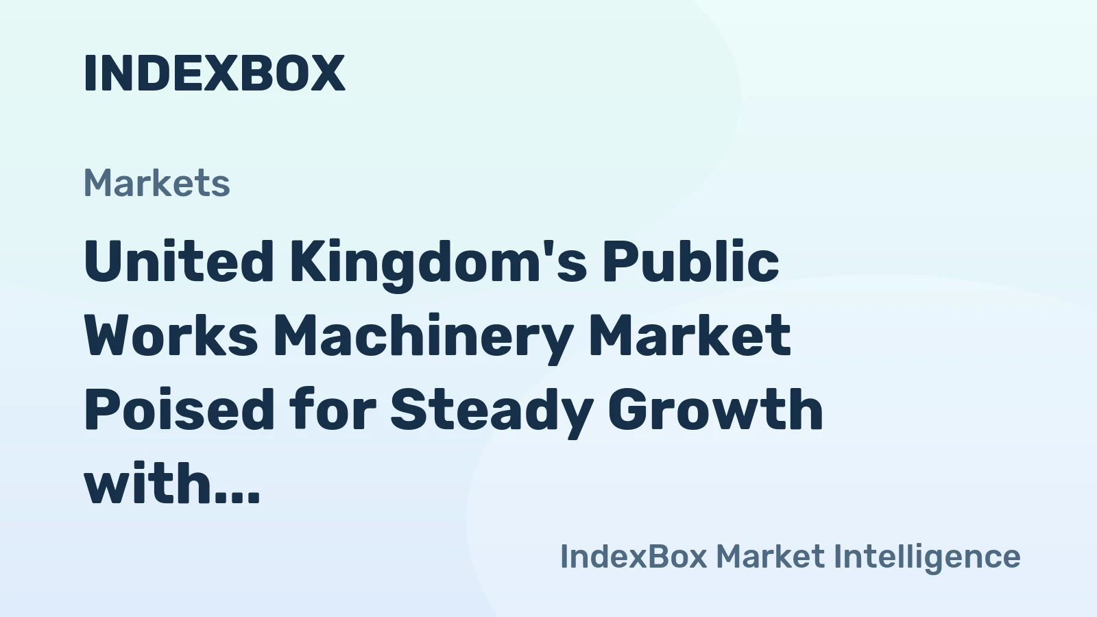 United Kingdom's Public Works Machinery Market Poised for Steady Growth with a 5.7% CAGR in Value