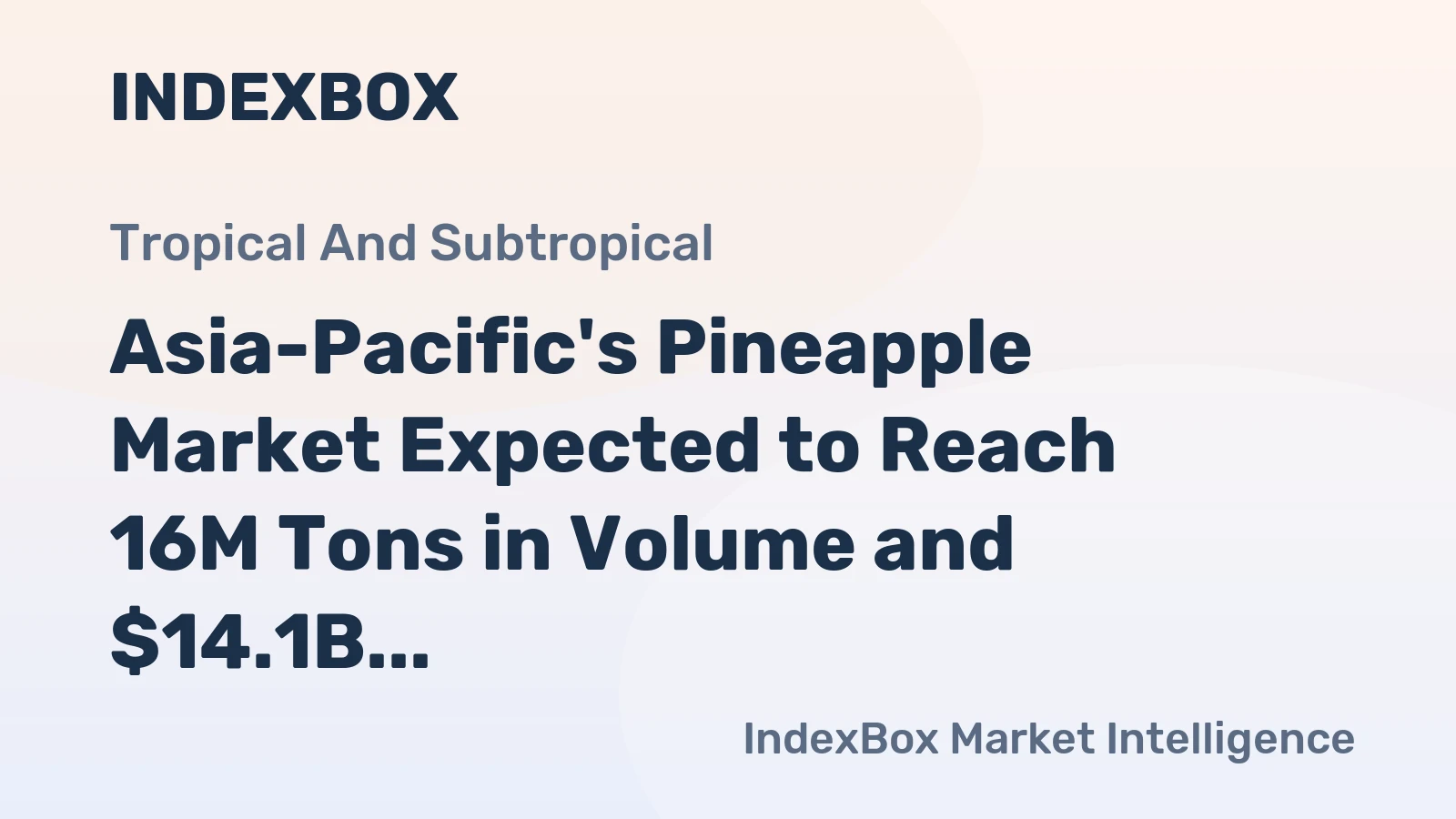 Asia-Pacific's Pineapple Market Expected to Reach 16M Tons in Volume and $14.1B in Value by 2035