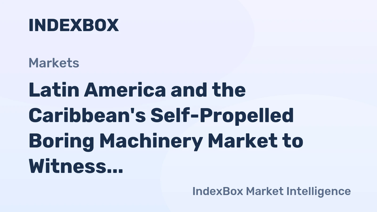 Latin America and the Caribbean's Self-Propelled Boring Machinery Market to Witness Modest Growth with +2.1% CAGR