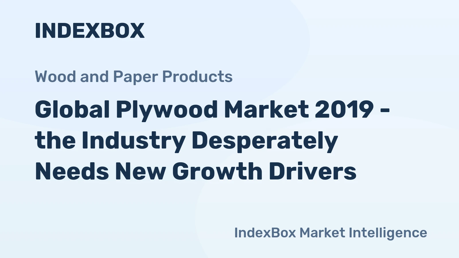 Global Plywood Market 2019 - the Industry Desperately Needs New Growth Drivers