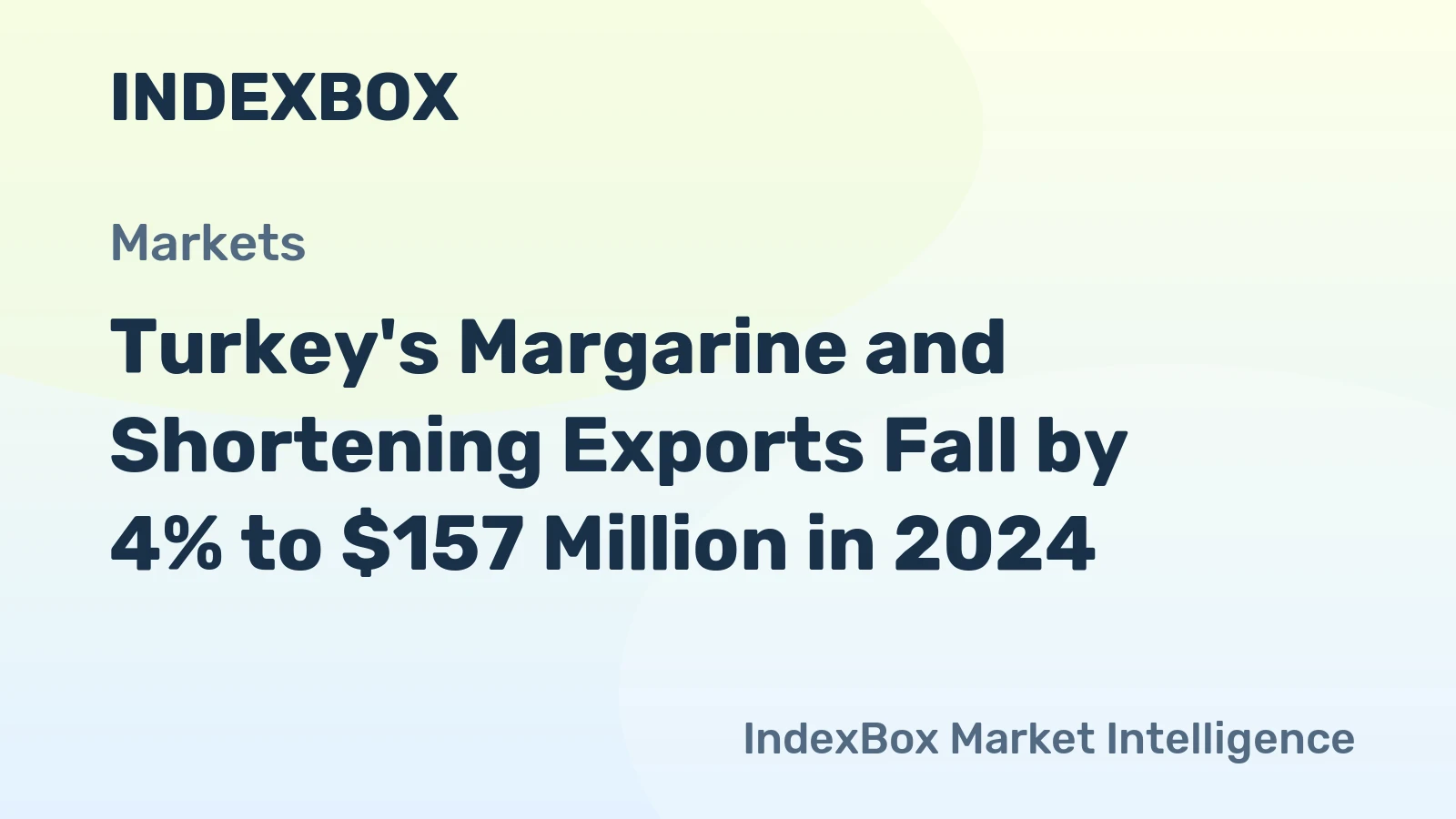 Turkey's Margarine and Shortening Exports Fall by 4% to $157 Million in 2024