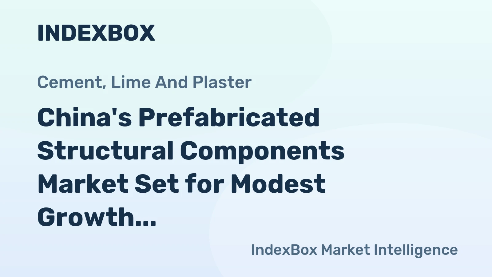 China's Prefabricated Structural Components Market Set for Modest Growth to 124M Tons and $22.7B