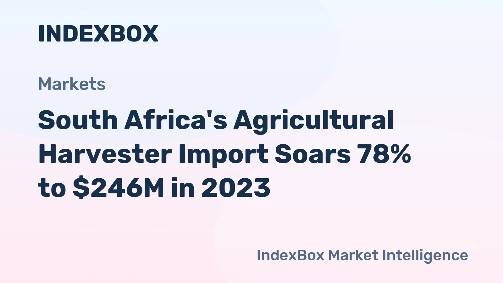 South Africa's Agricultural Harvester Import Soars 78% to $246M in 2023