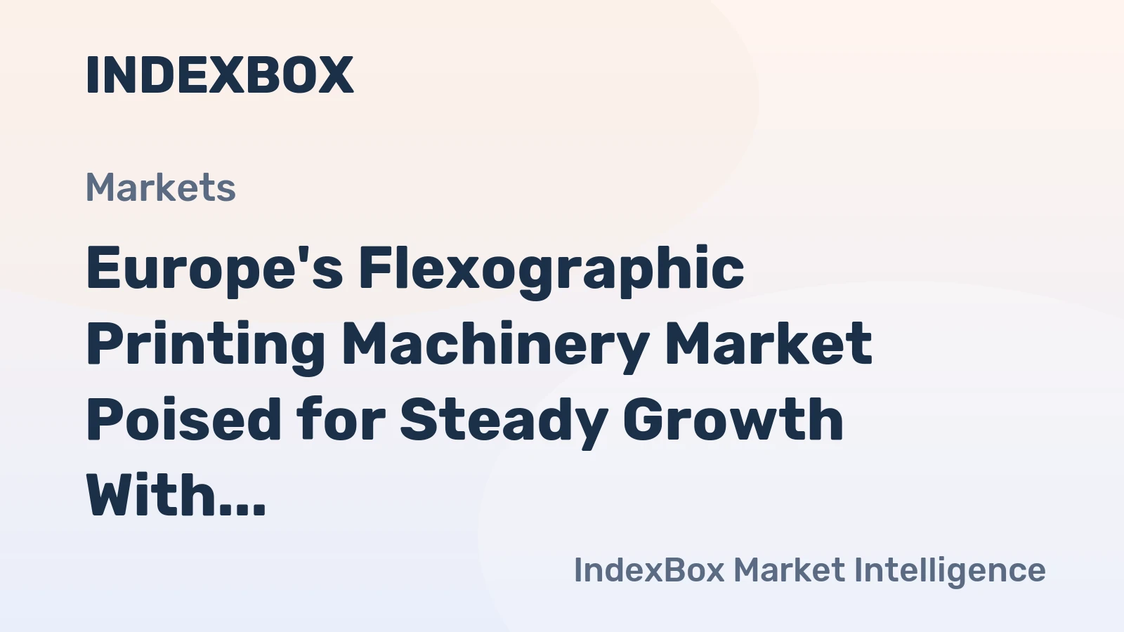 Europe's Flexographic Printing Machinery Market Poised for Steady Growth With an +0.8% CAGR in Value