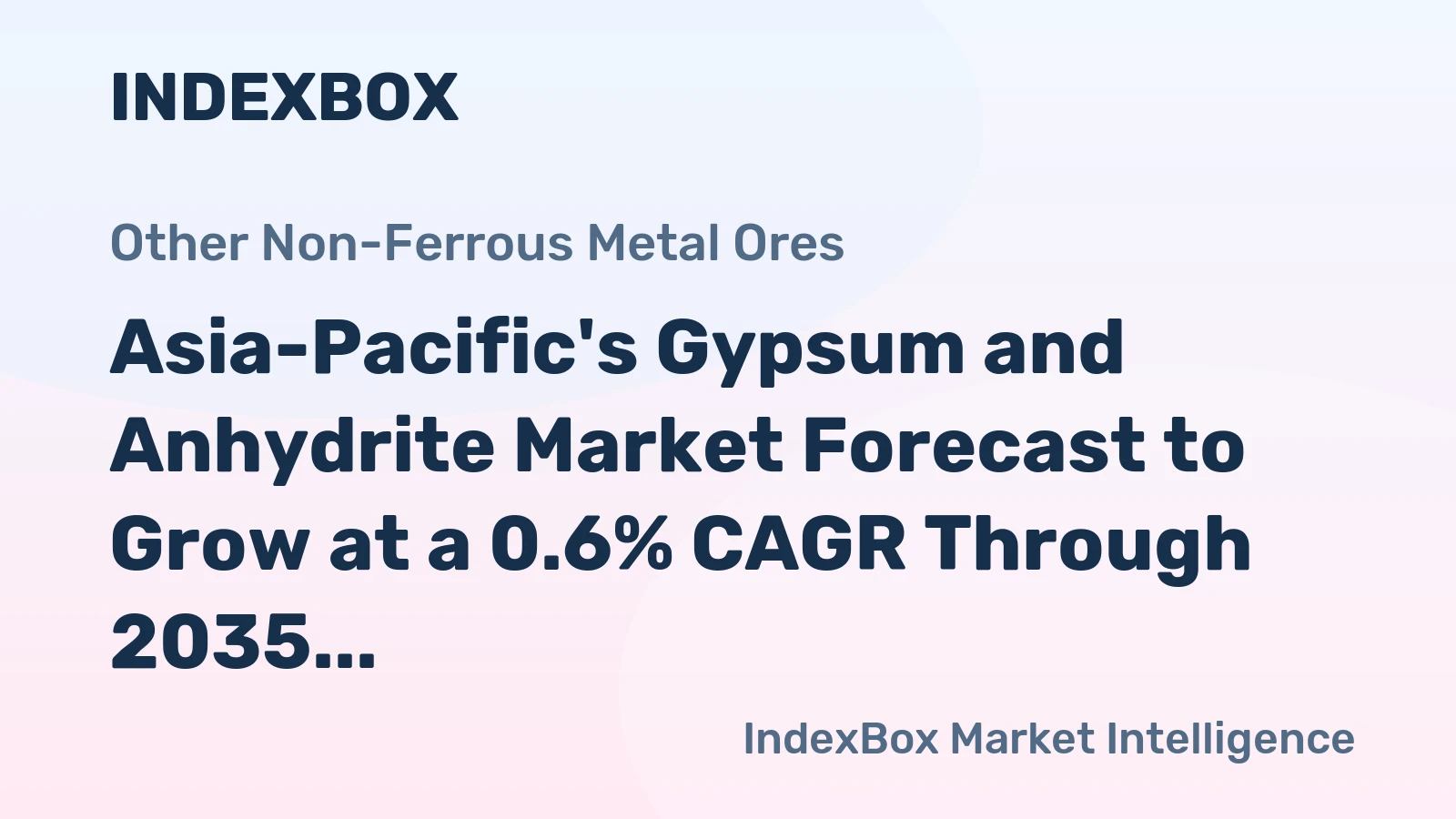 Asia-Pacific's Gypsum and Anhydrite Market Forecast to Grow at a 0.6% CAGR Through 2035