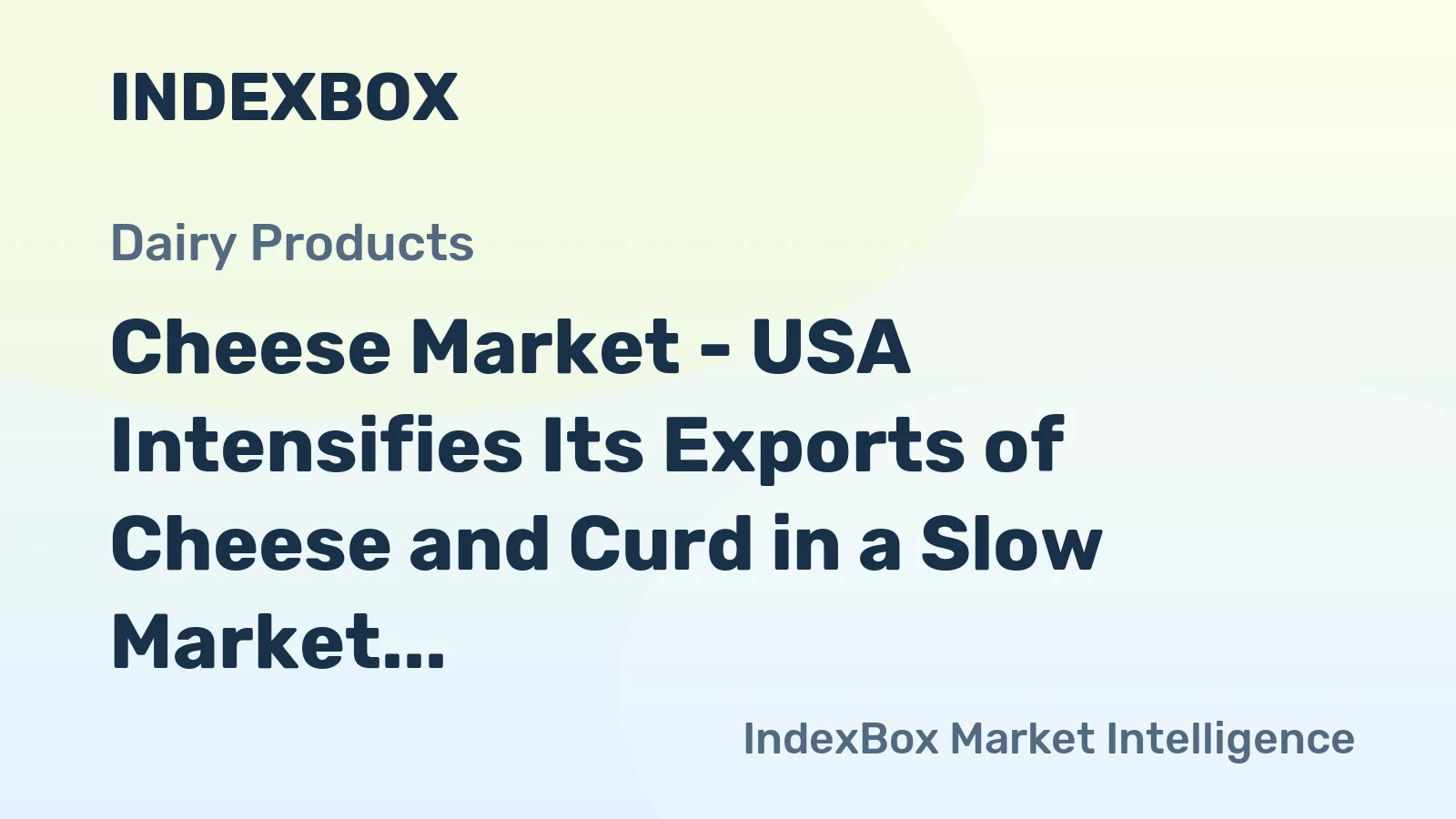 Cheese Market - USA Intensifies Its Exports of Cheese and Curd in a Slow Market