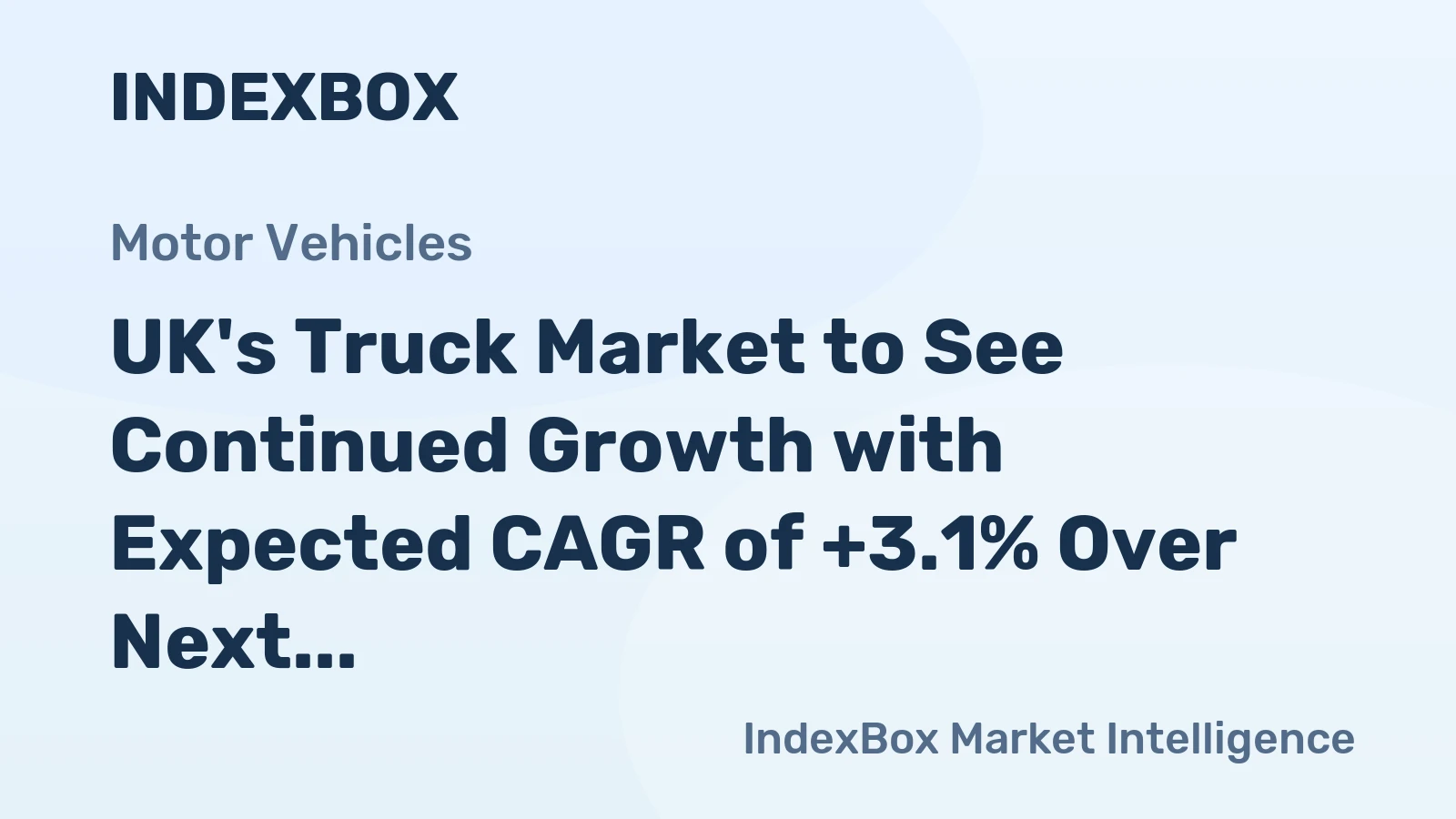 UK's Truck Market to See Continued Growth with Expected CAGR of +3.1% Over Next Decade