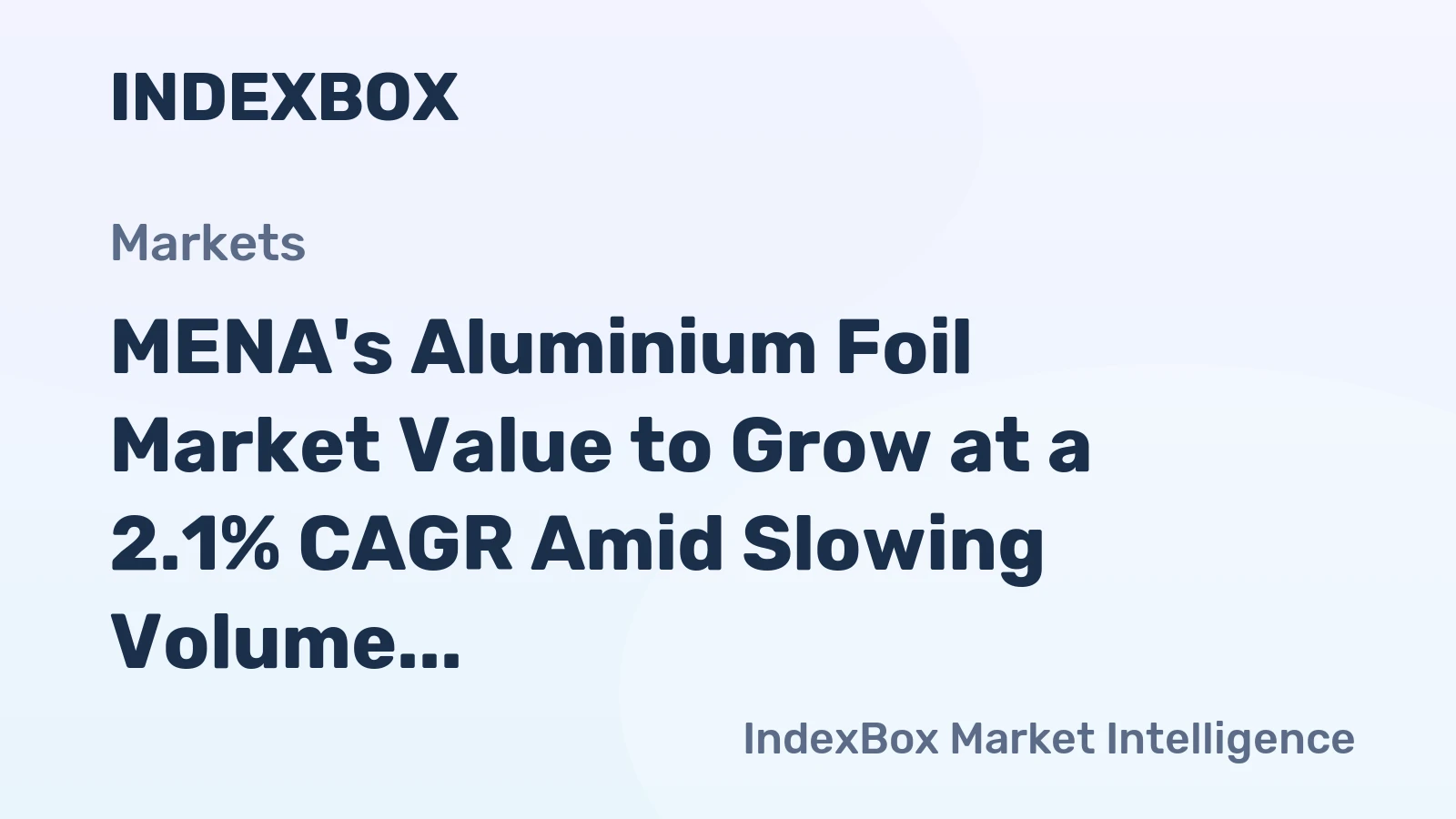 MENA's Aluminium Foil Market Value to Grow at a 2.1% CAGR Amid Slowing Volume Expansion