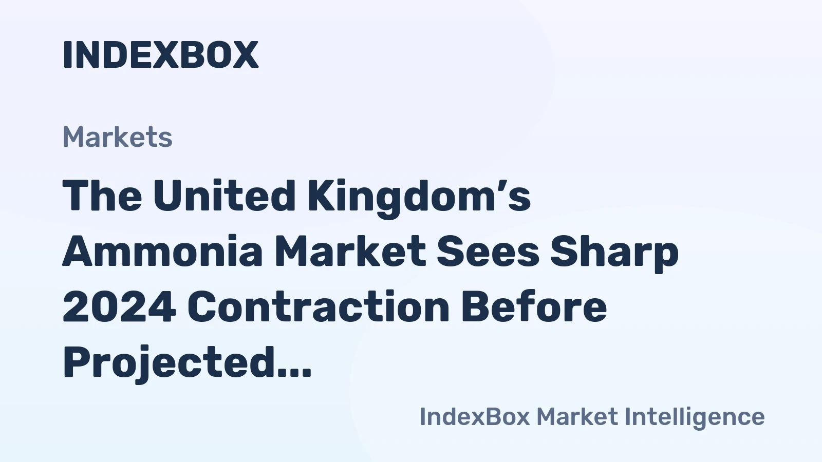 The United Kingdom’s Ammonia Market Sees Sharp 2024 Contraction Before Projected Slow Growth to 1.1M Tons in Volume