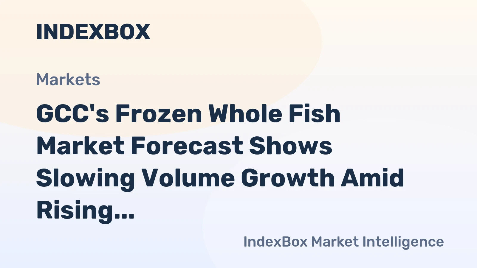 GCC's Frozen Whole Fish Market Forecast Shows Slowing Volume Growth Amid Rising Value