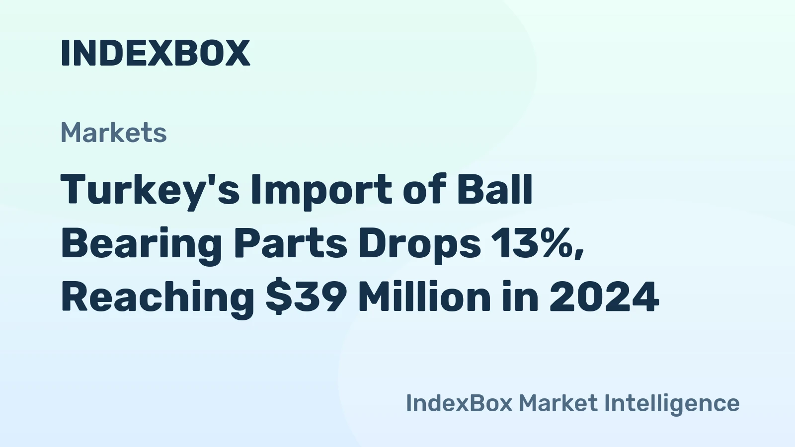 Turkey's Import of Ball Bearing Parts Drops 13%, Reaching $39 Million in 2024