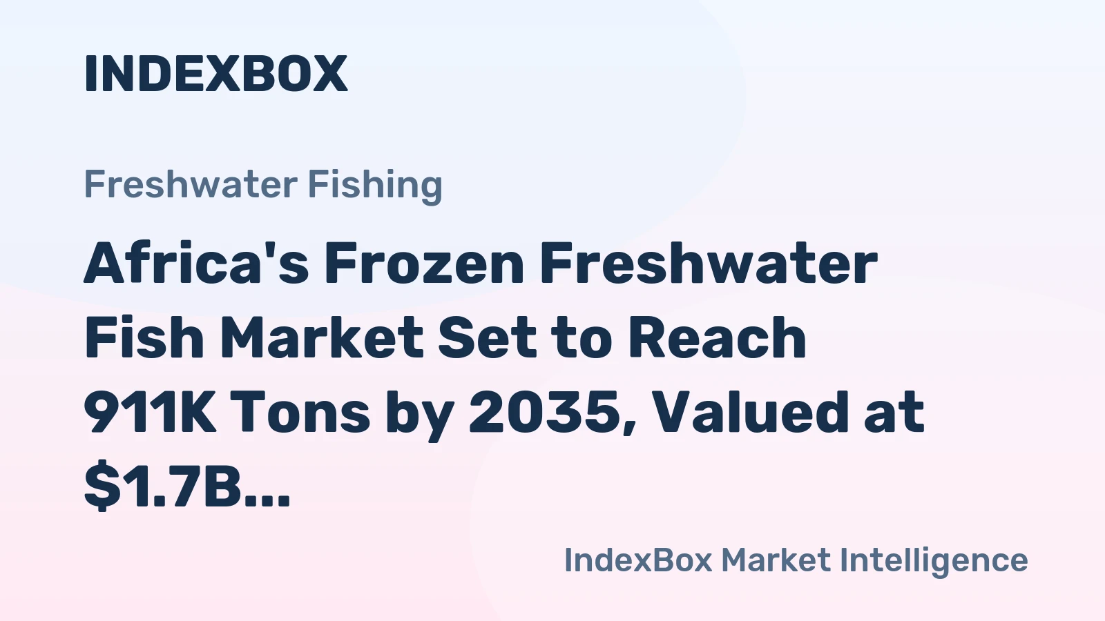Africa's Frozen Freshwater Fish Market Set to Reach 911K Tons by 2035, Valued at $1.7B