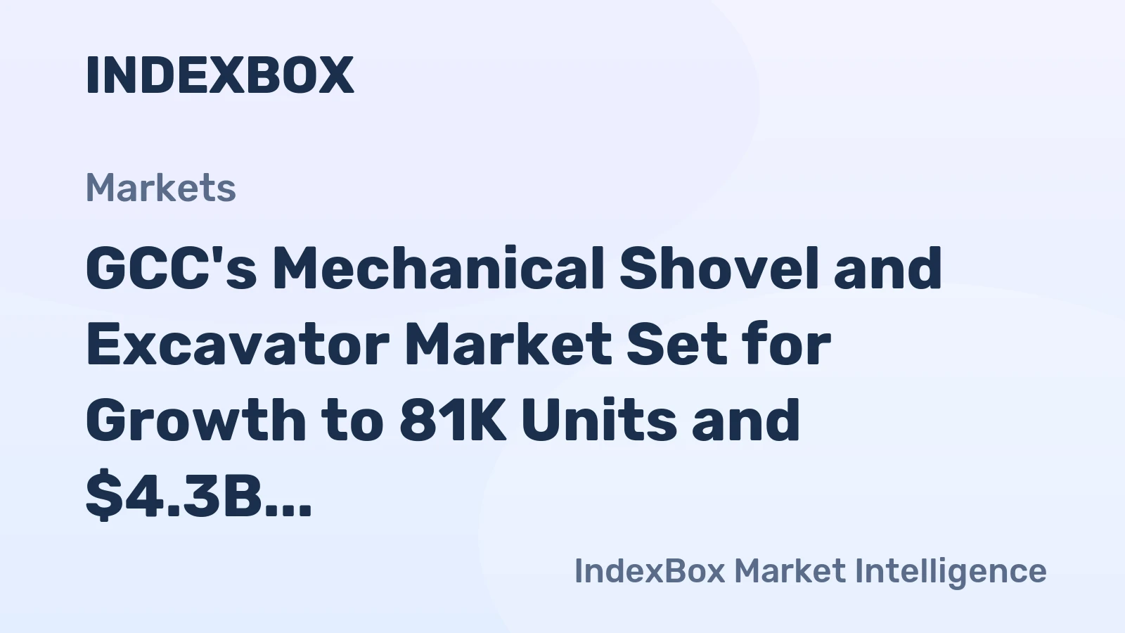 GCC's Mechanical Shovel and Excavator Market Set for Growth to 81K Units and $4.3B After 2024 Dip