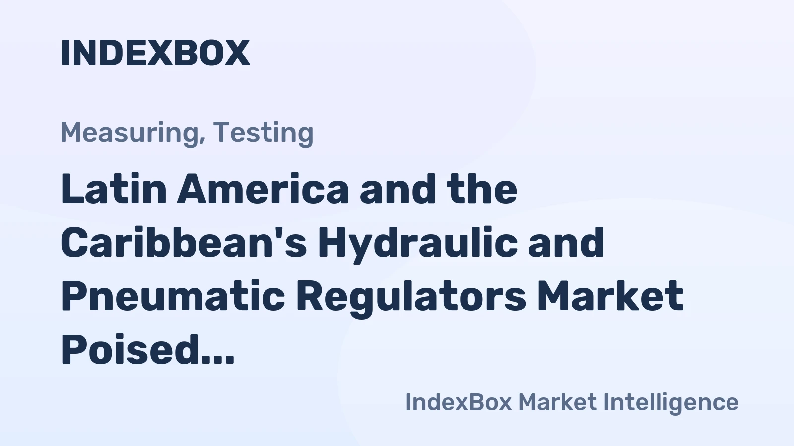 Latin America and the Caribbean's Hydraulic and Pneumatic Regulators Market Poised for Steady Growth with 1.3% CAGR