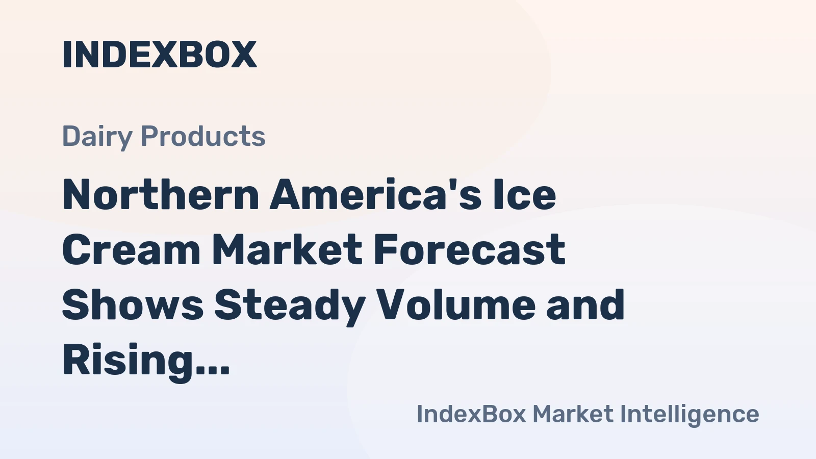 Northern America's Ice Cream Market Forecast Shows Steady Volume and Rising Value With a 1.6% CAGR