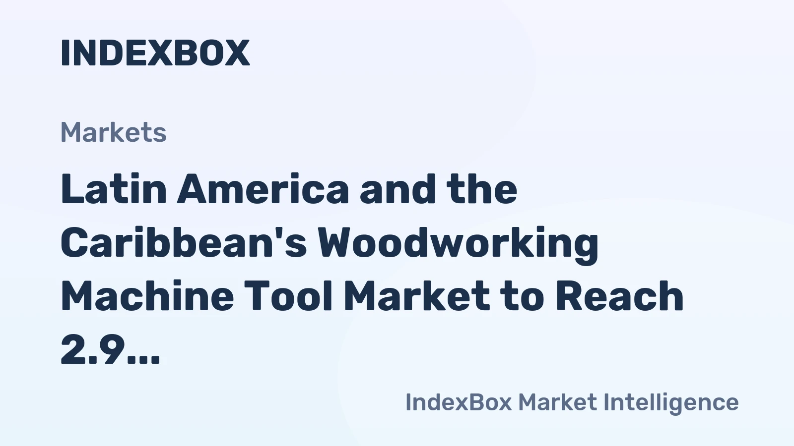 Latin America and the Caribbean's Woodworking Machine Tool Market to Reach 2.9 Million Units and $3.2 Billion