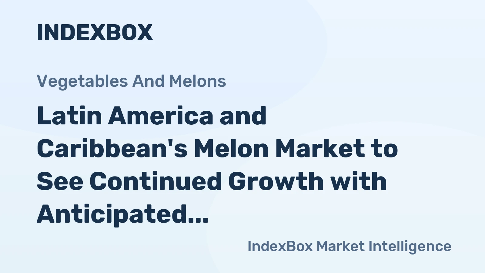 Latin America and Caribbean's Melon Market to See Continued Growth with Anticipated CAGR of +2.2% Over Next Decade