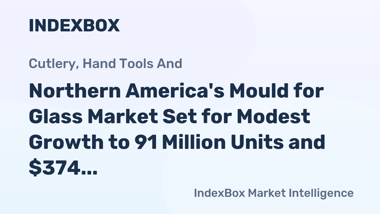 Northern America's Mould for Glass Market Set for Modest Growth to 91 Million Units and $374 Million