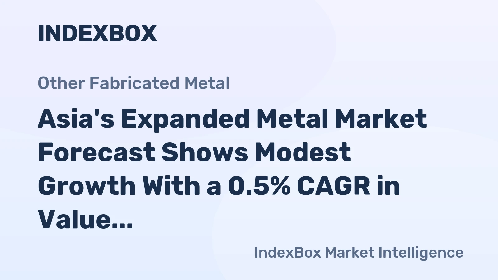 Asia's Expanded Metal Market Forecast Shows Modest Growth With a 0.5% CAGR in Value