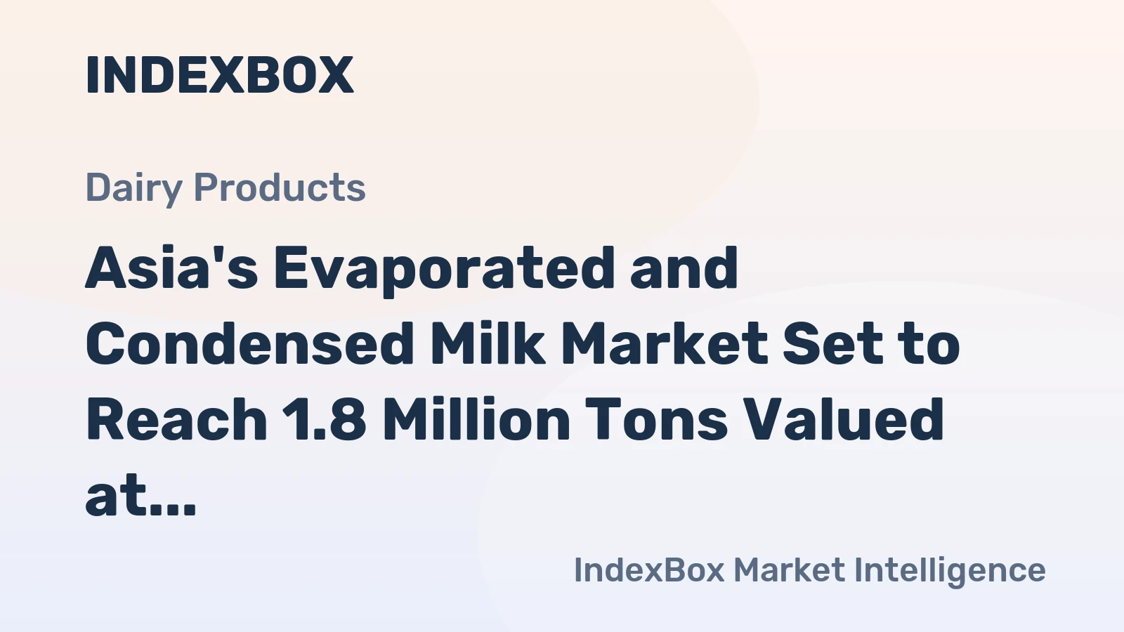 Asia's Evaporated and Condensed Milk Market Set to Reach 1.8 Million Tons Valued at $3.6 Billion