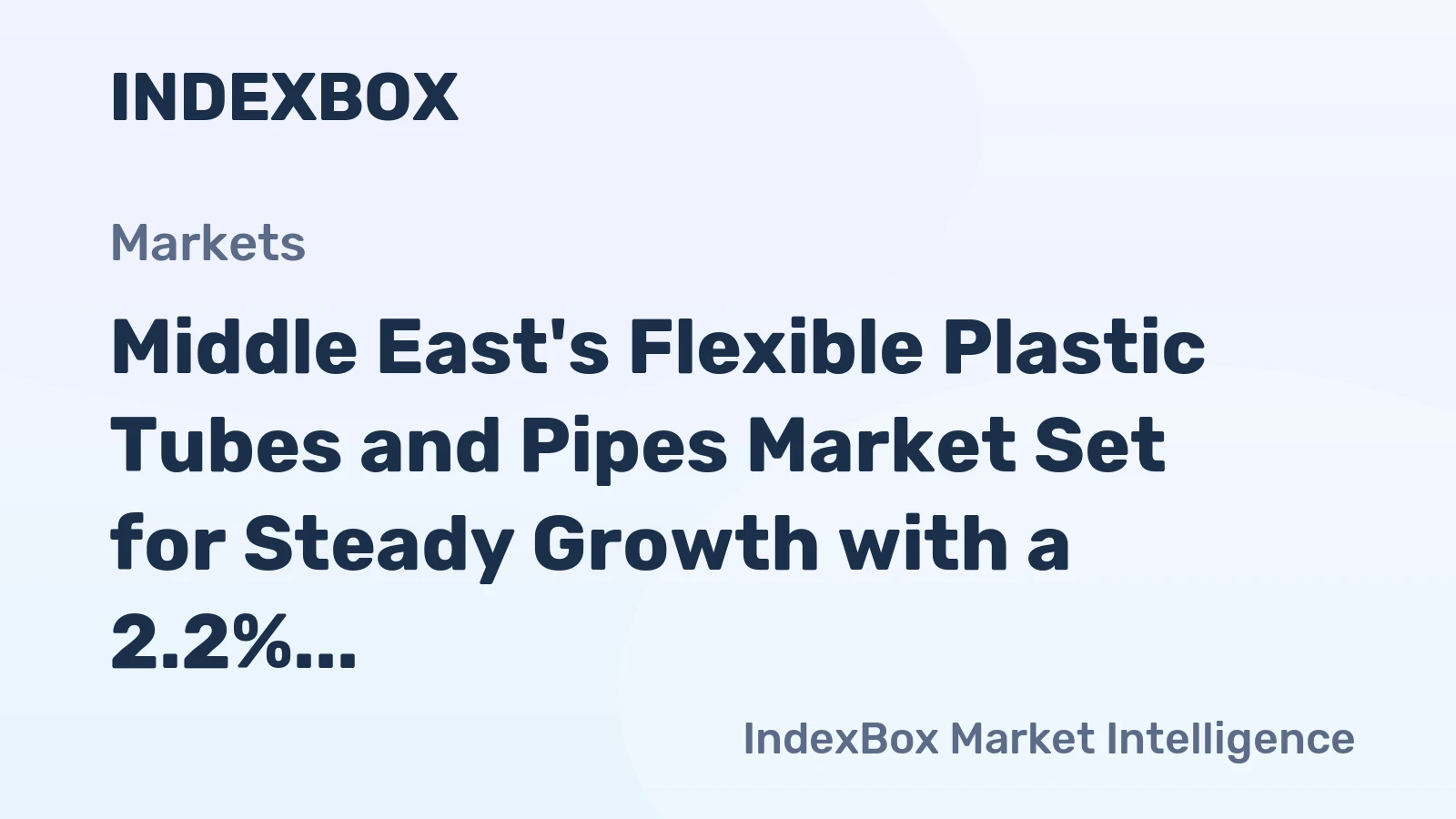 Middle East's Flexible Plastic Tubes and Pipes Market Set for Steady Growth with a 2.2% CAGR in Value