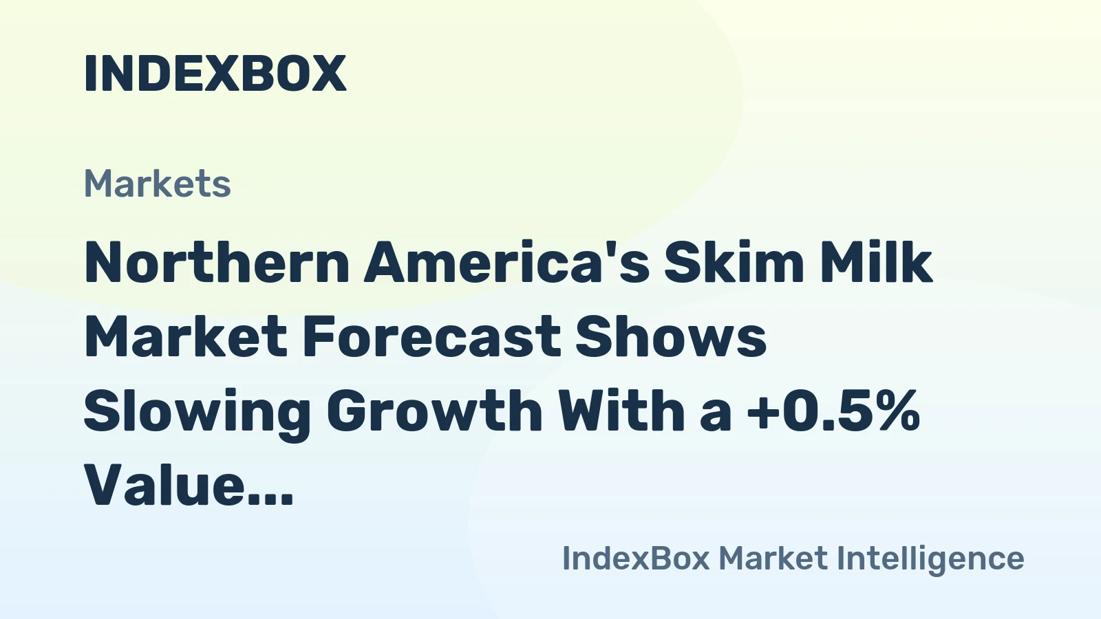 Northern America's Skim Milk Market Forecast Shows Slowing Growth With a +0.5% Value CAGR