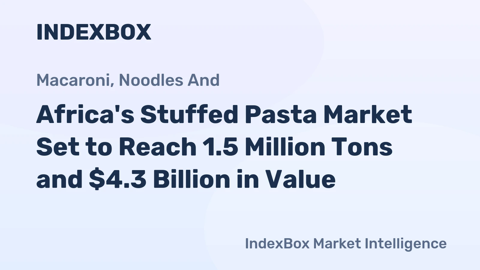 Africa's Stuffed Pasta Market Set to Reach 1.5 Million Tons and $4.3 Billion in Value