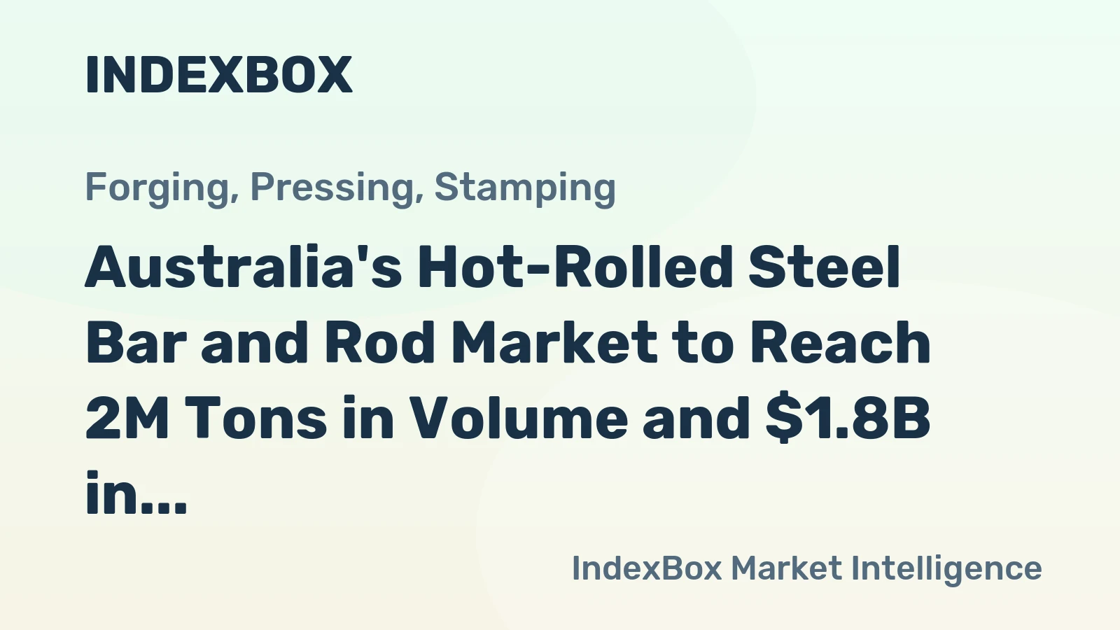 Australia's Hot-Rolled Steel Bar and Rod Market to Reach 2M Tons in Volume and $1.8B in Value