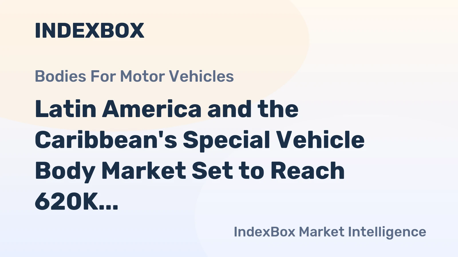Latin America and the Caribbean's Special Vehicle Body Market Set to Reach 620K Units Valued at $7.2 Billion by 2035