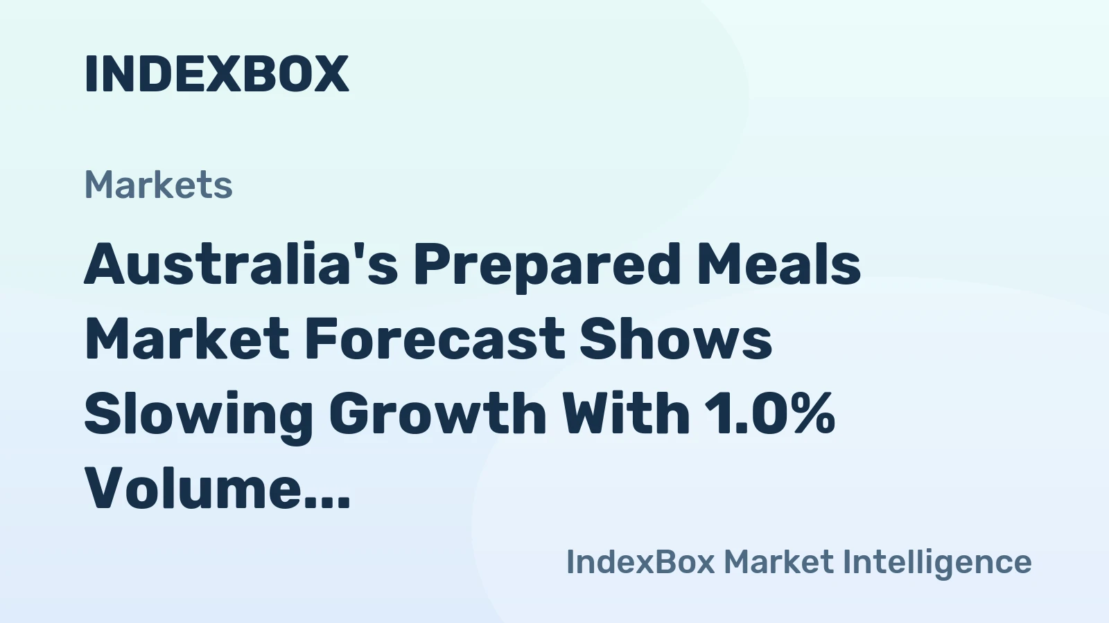 Australia's Prepared Meals Market Forecast Shows Slowing Growth With 1.0% Volume CAGR to 2035