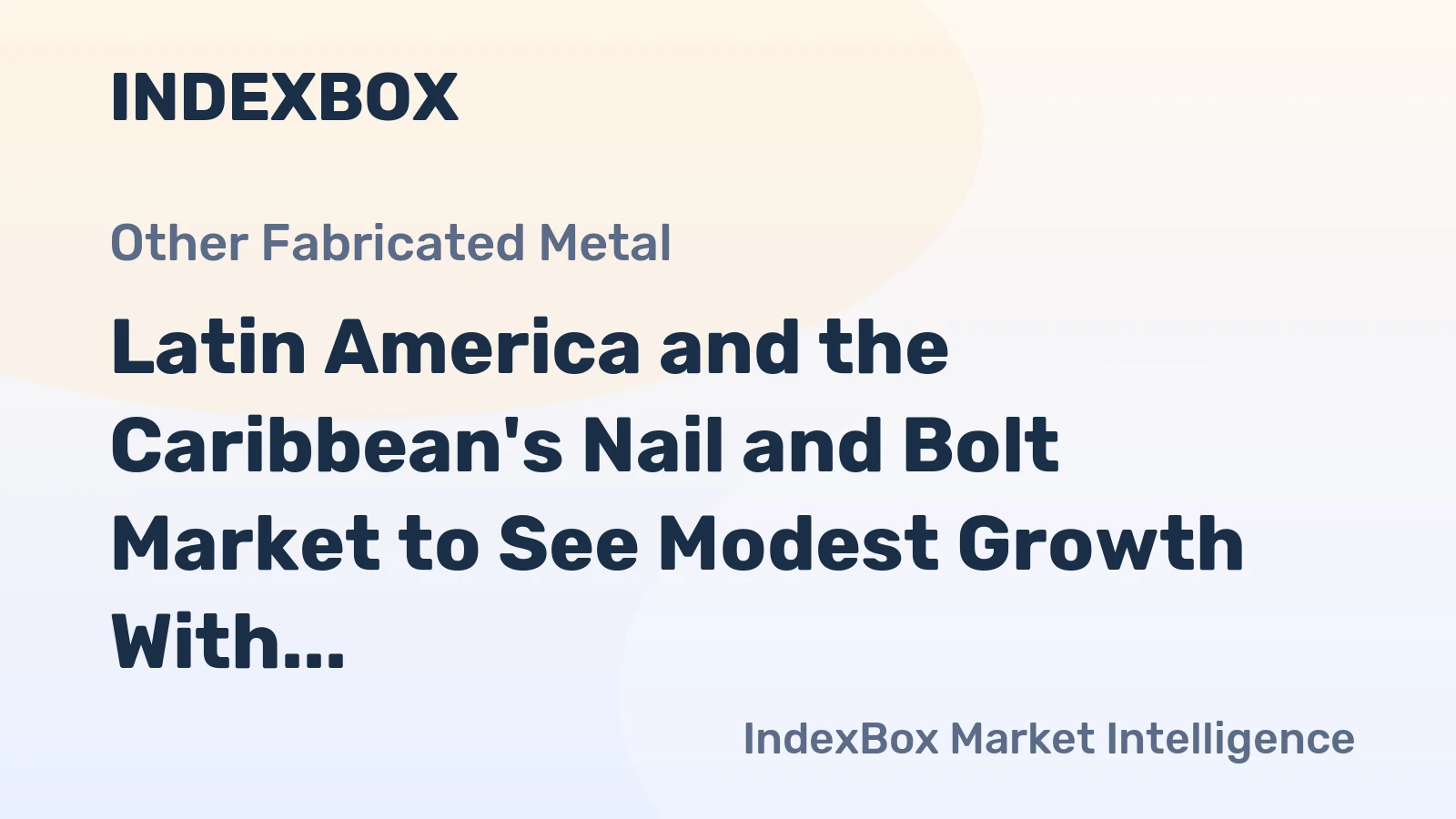 Latin America and the Caribbean's Nail and Bolt Market to See Modest Growth With a +0.6% Volume CAGR