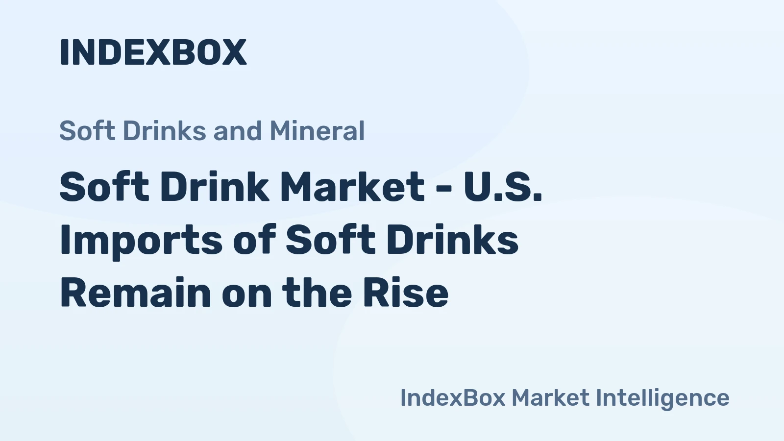 Soft Drink Market - U.S. Imports of Soft Drinks Remain on the Rise