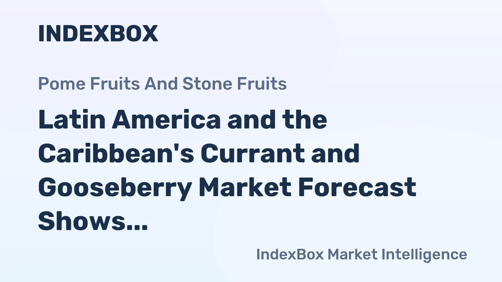 Latin America and the Caribbean's Currant and Gooseberry Market Forecast Shows Modest Growth With a +1.7% Value CAGR
