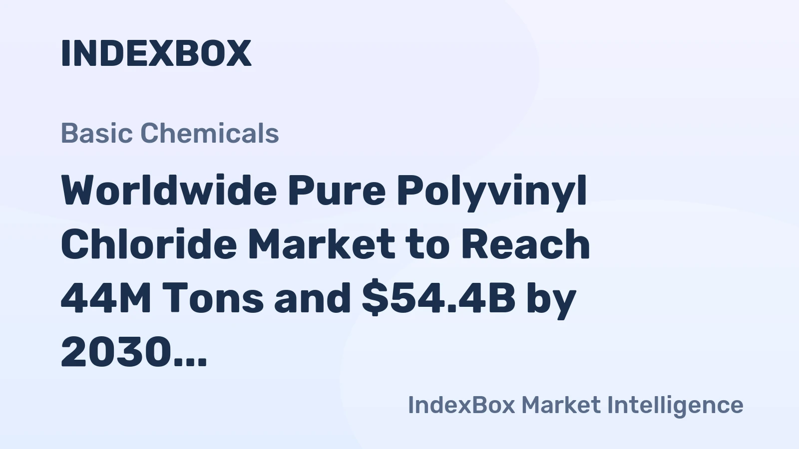 Worldwide Pure Polyvinyl Chloride Market to Reach 44M Tons and $54.4B by 2030