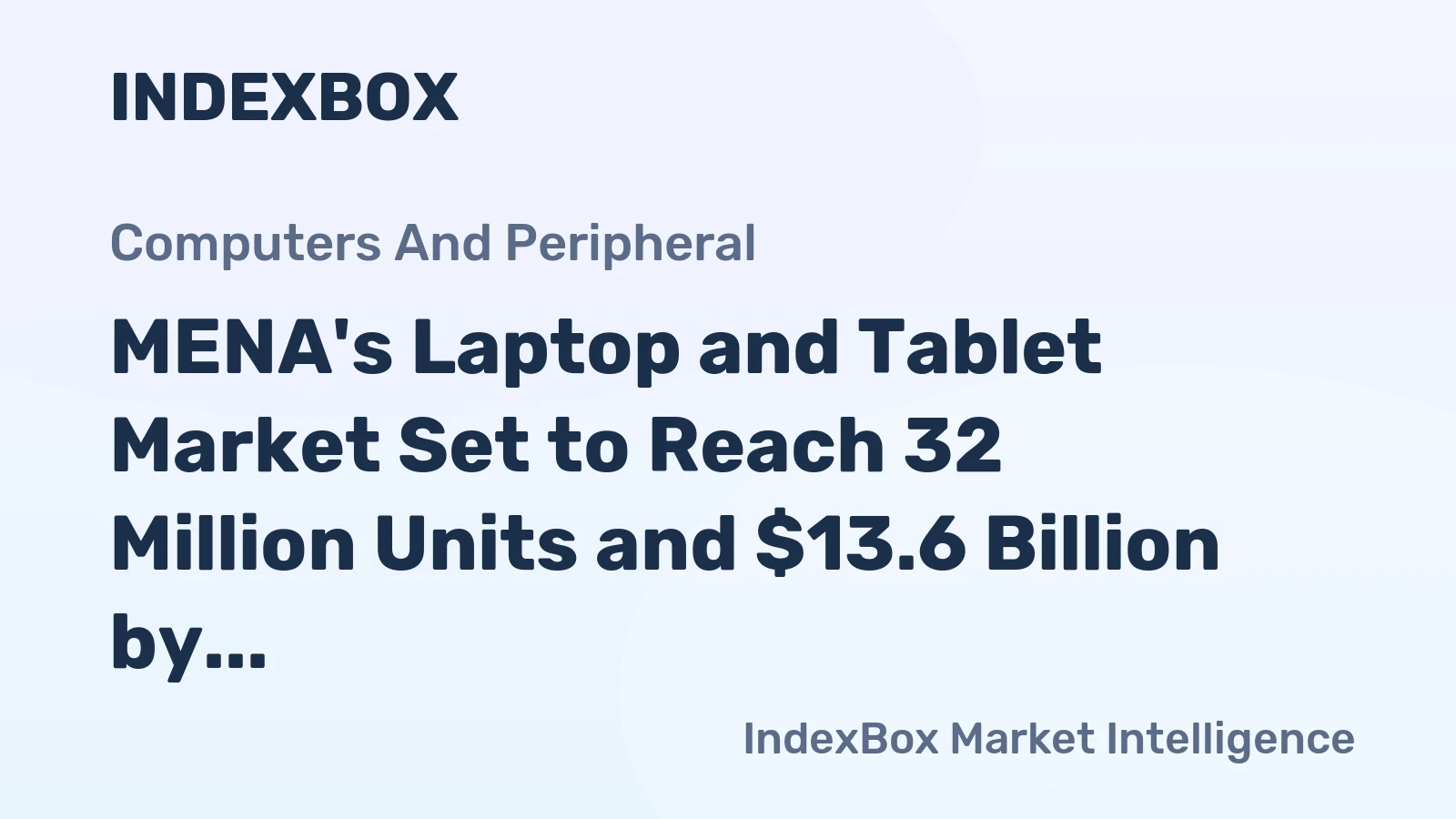 MENA's Laptop and Tablet Market Set to Reach 32 Million Units and $13.6 Billion by 2035
