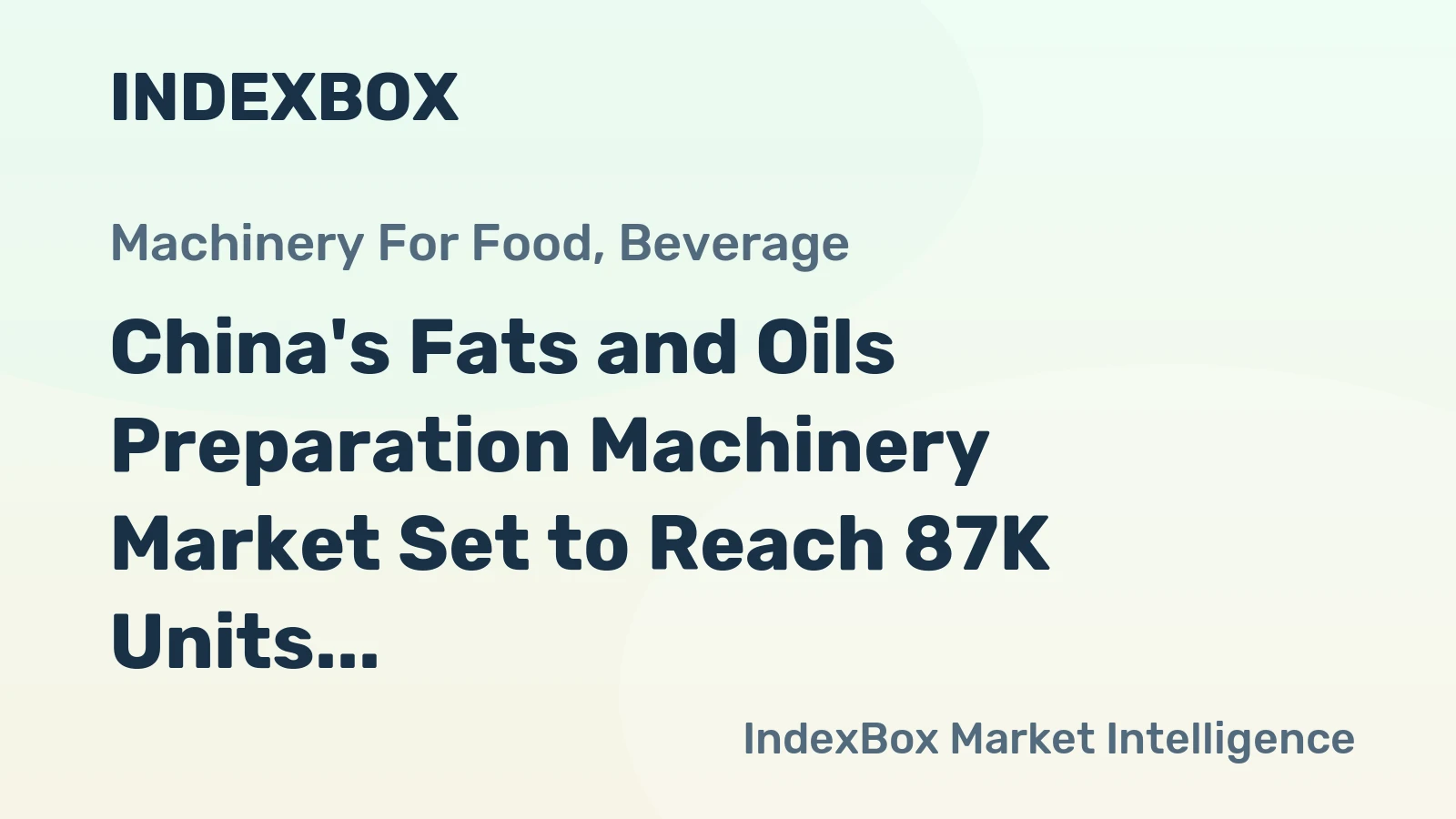 China's Fats and Oils Preparation Machinery Market Set to Reach 87K Units Valued at $445M