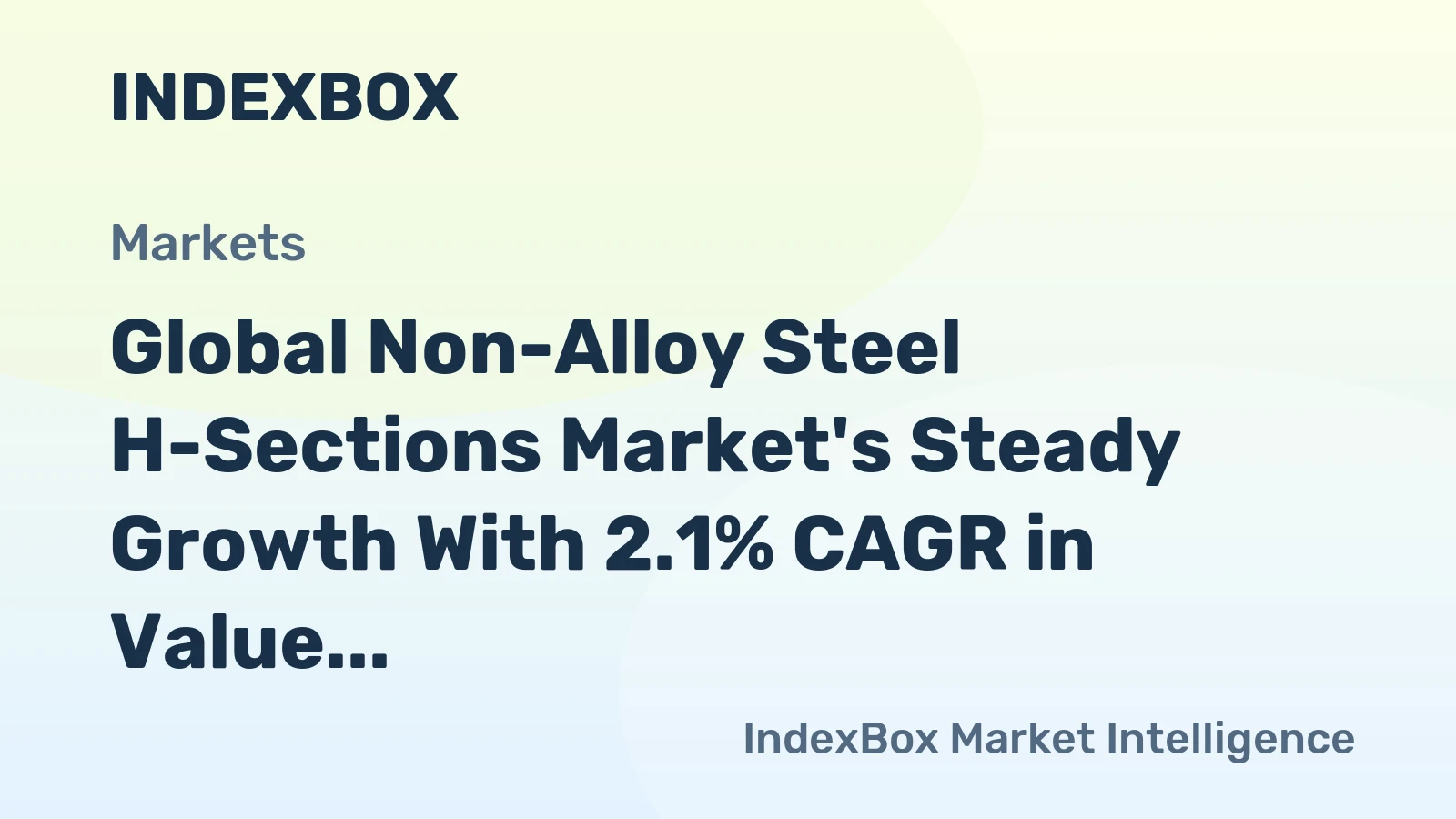 Global Non-Alloy Steel H-Sections Market's Steady Growth With 2.1% CAGR in Value Through 2035