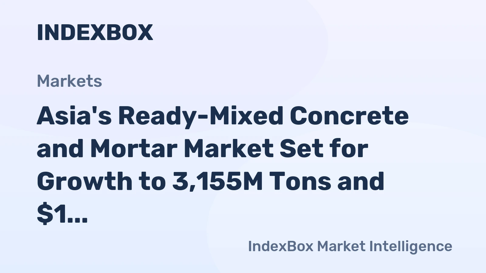 Asia's Ready-Mixed Concrete and Mortar Market Set for Growth to 3,155M Tons and $1 Trillion in Value
