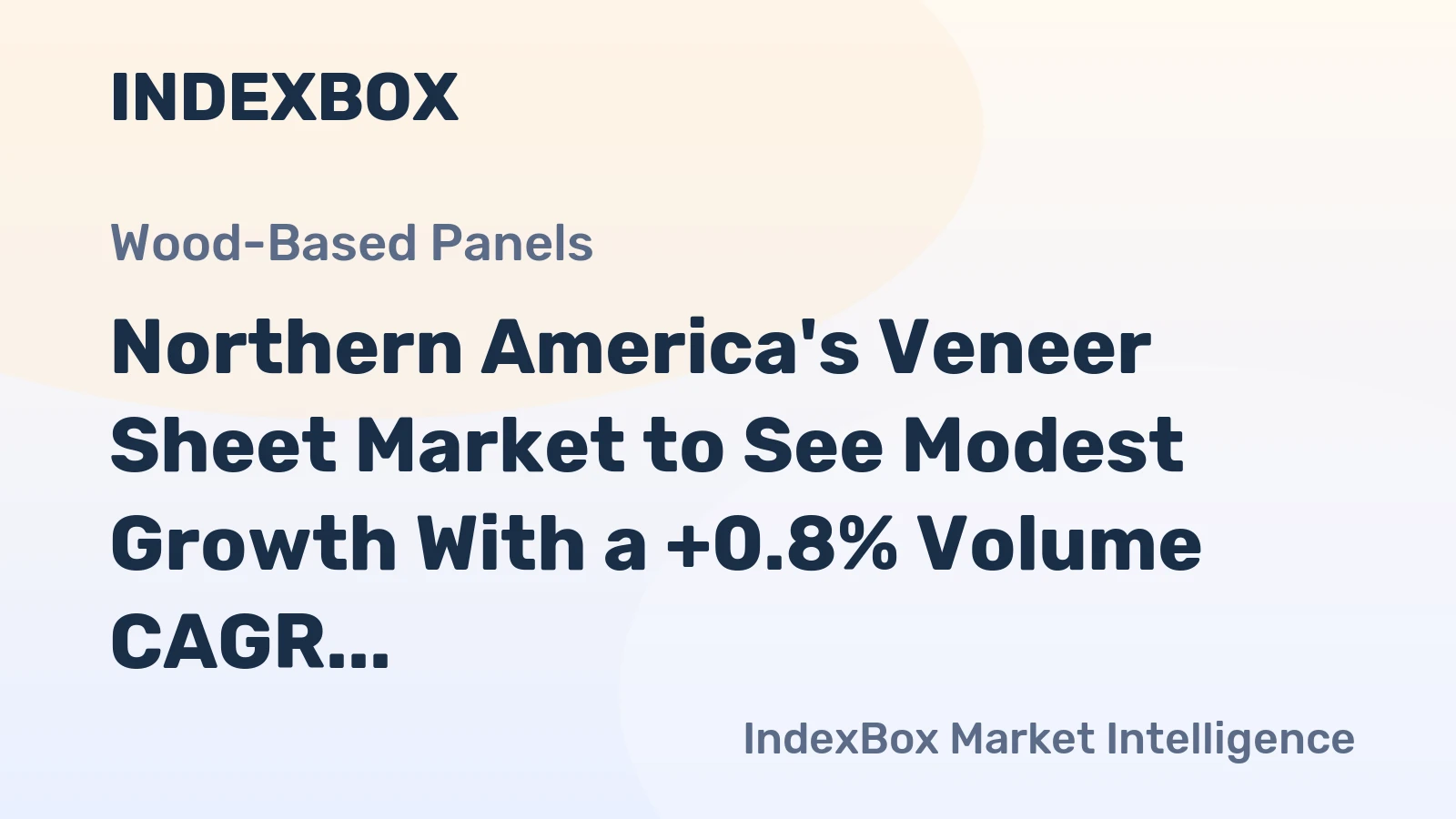 Northern America's Veneer Sheet Market to See Modest Growth With a +0.8% Volume CAGR
