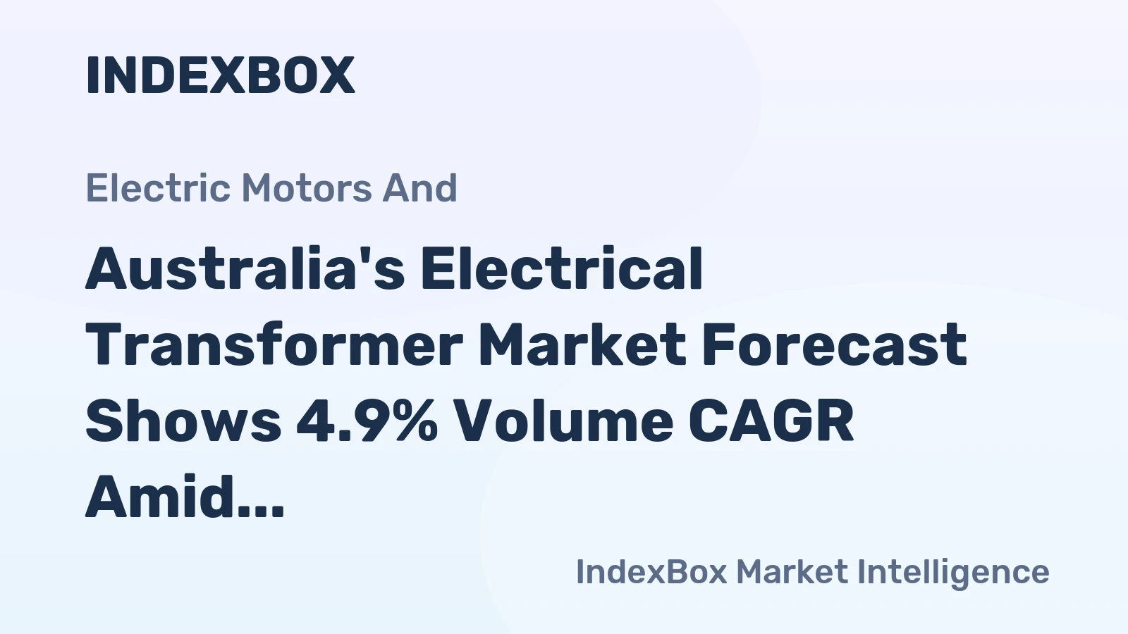 Australia's Electrical Transformer Market Forecast Shows 4.9% Volume CAGR Amid Slower Value Growth