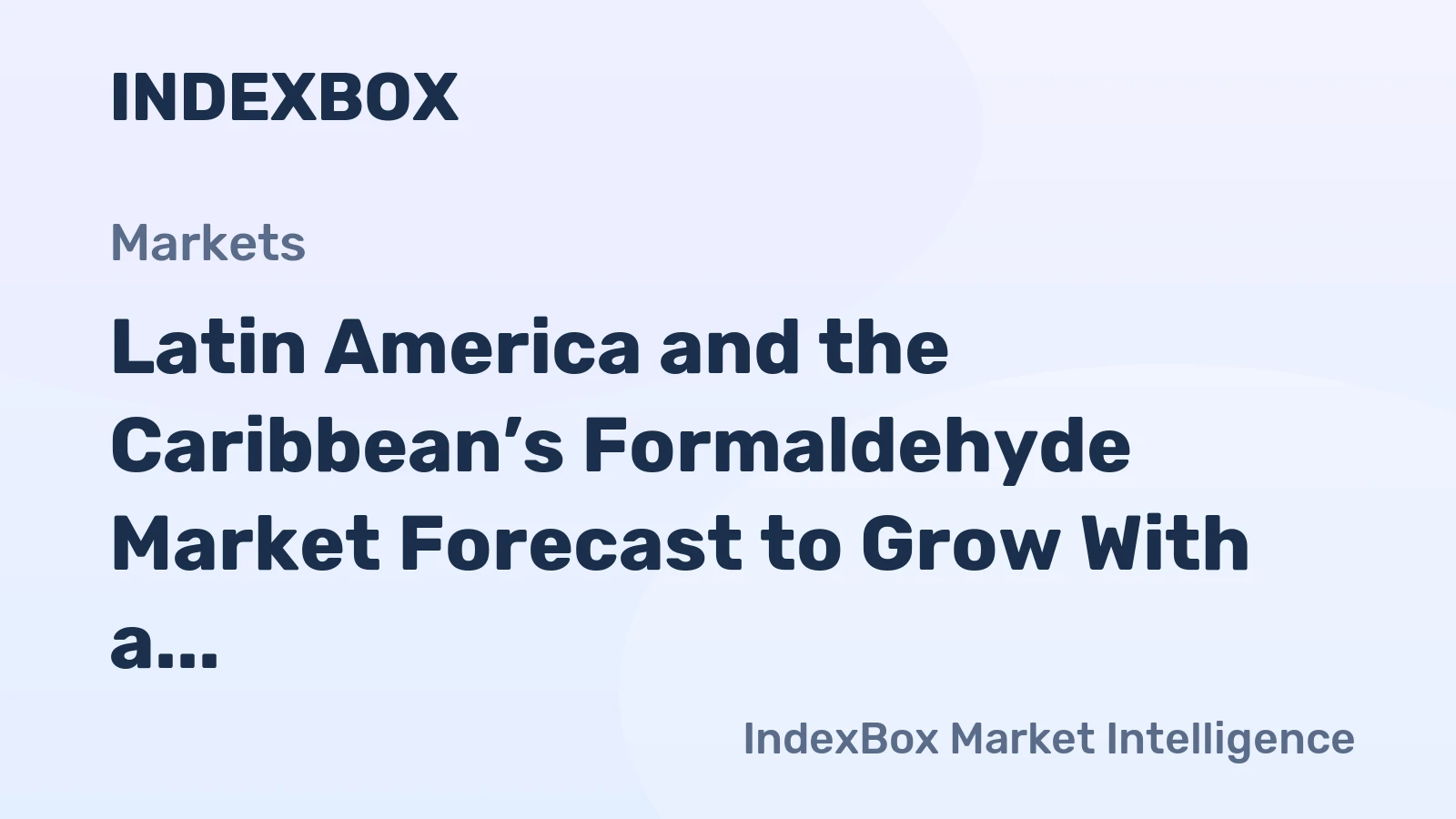 Latin America and the Caribbean’s Formaldehyde Market Forecast to Grow With a 0.5% CAGR in Value