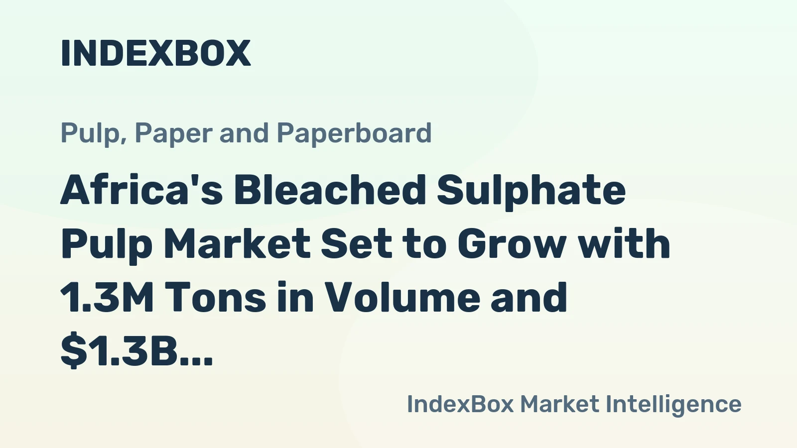 Africa's Bleached Sulphate Pulp Market Set to Grow with 1.3M Tons in Volume and $1.3B in Value by 2035