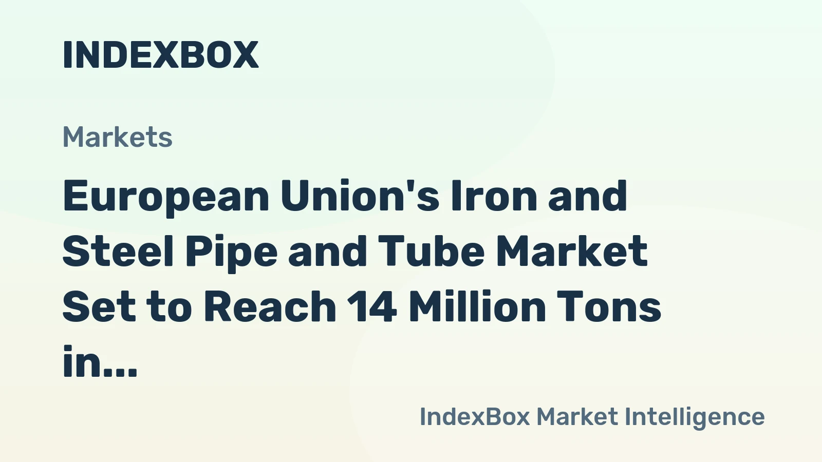 European Union's Iron and Steel Pipe and Tube Market Set to Reach 14 Million Tons in Volume and $28 Billion in Value