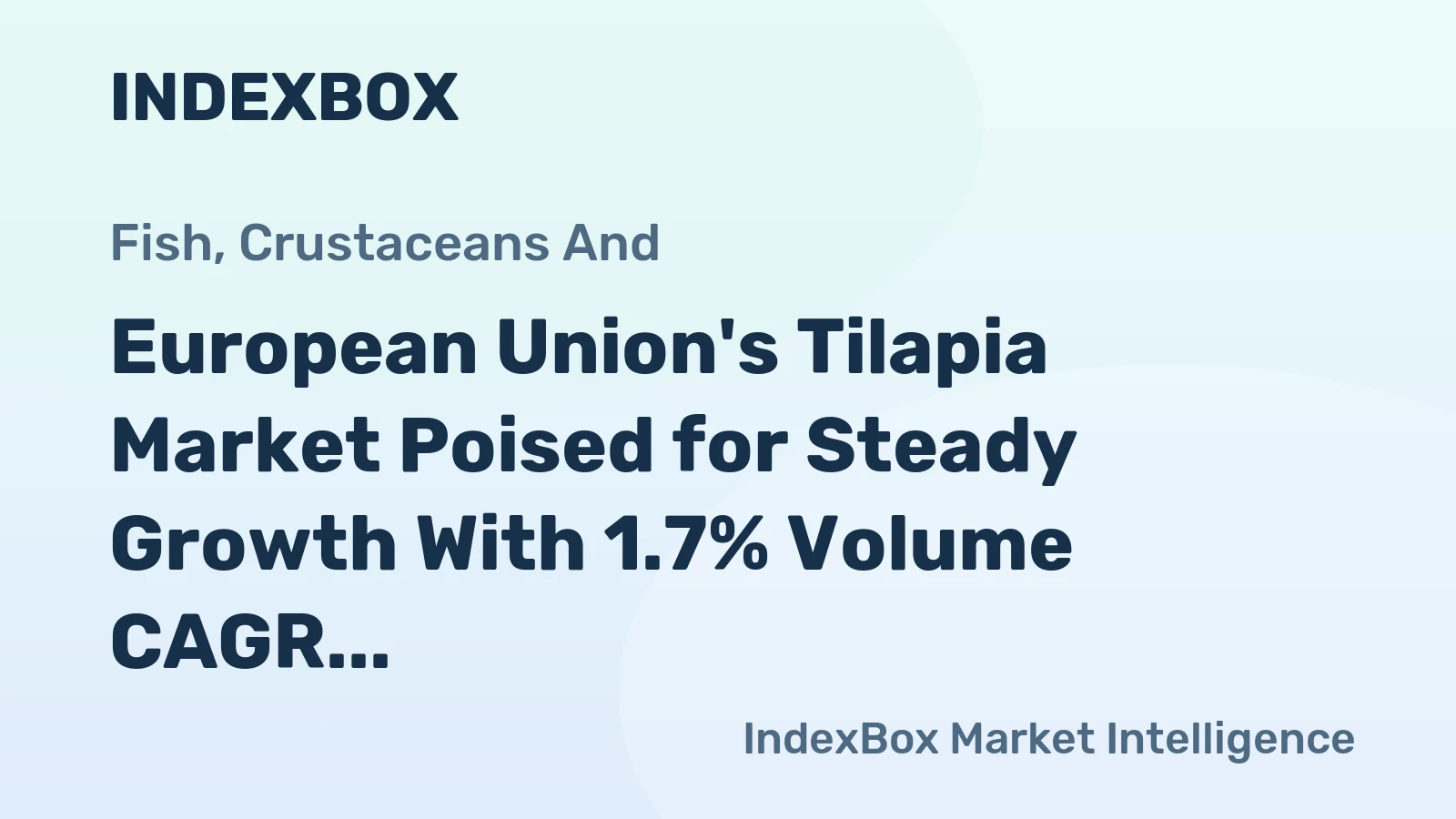 European Union's Tilapia Market Poised for Steady Growth With 1.7% Volume CAGR