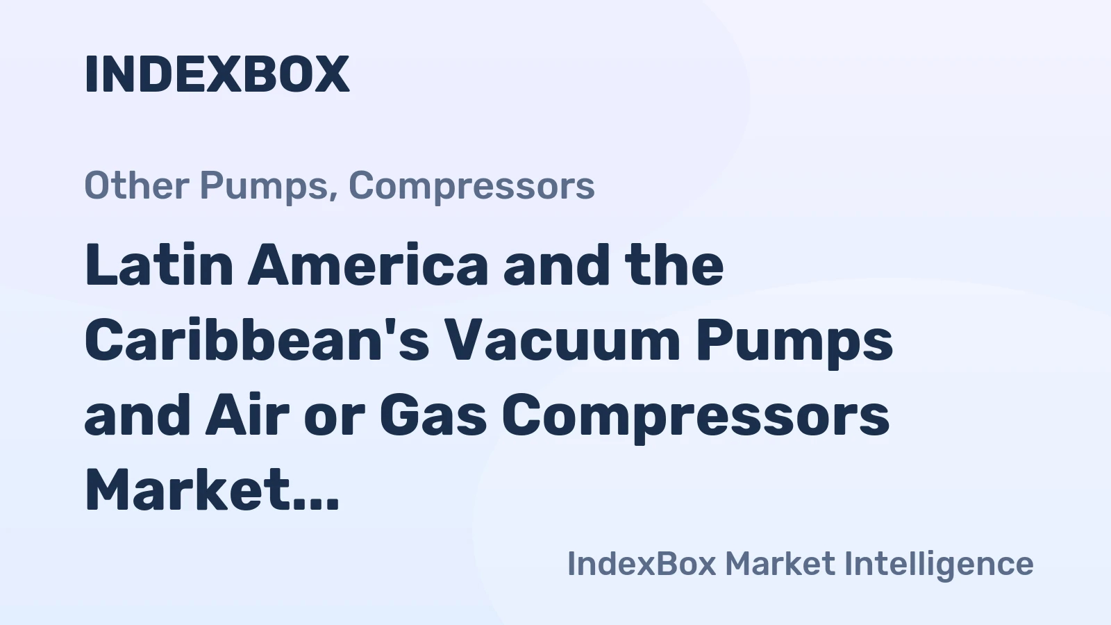 Latin America and the Caribbean's Vacuum Pumps and Air or Gas Compressors Market to Witness Steady Growth with CAGR of +1.8%