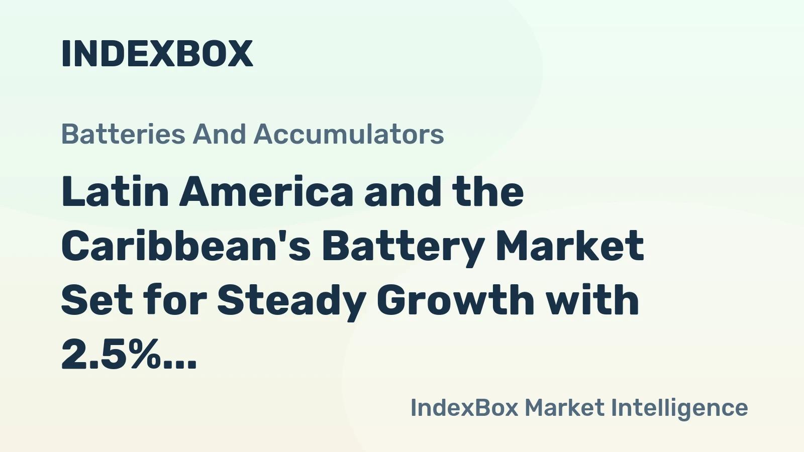 Latin America and the Caribbean's Battery Market Set for Steady Growth with 2.5% CAGR in Value